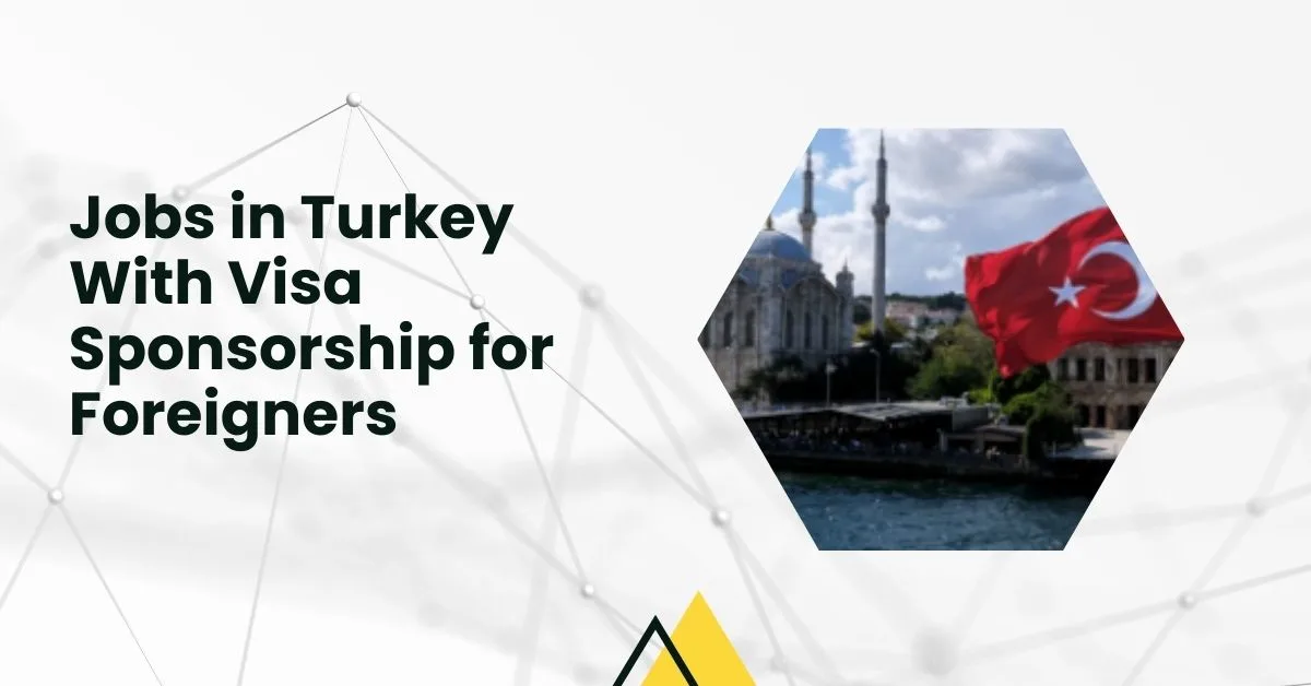 Jobs in Turkey With Visa Sponsorship for Foreigners
