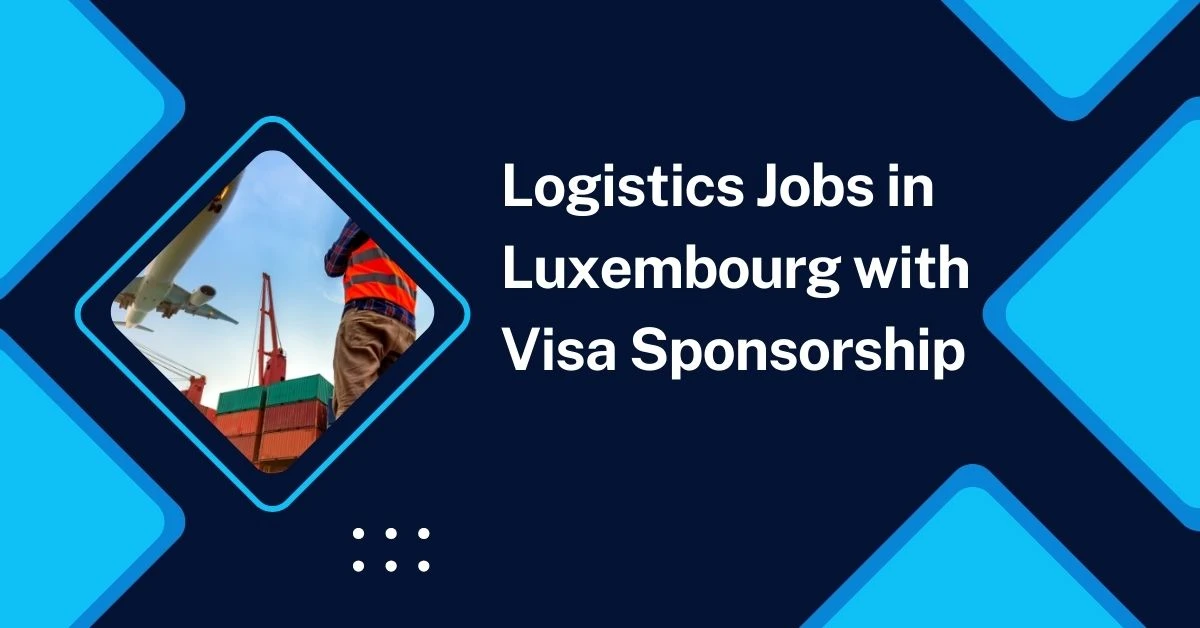 Logistics Jobs in Luxembourg with Visa Sponsorship