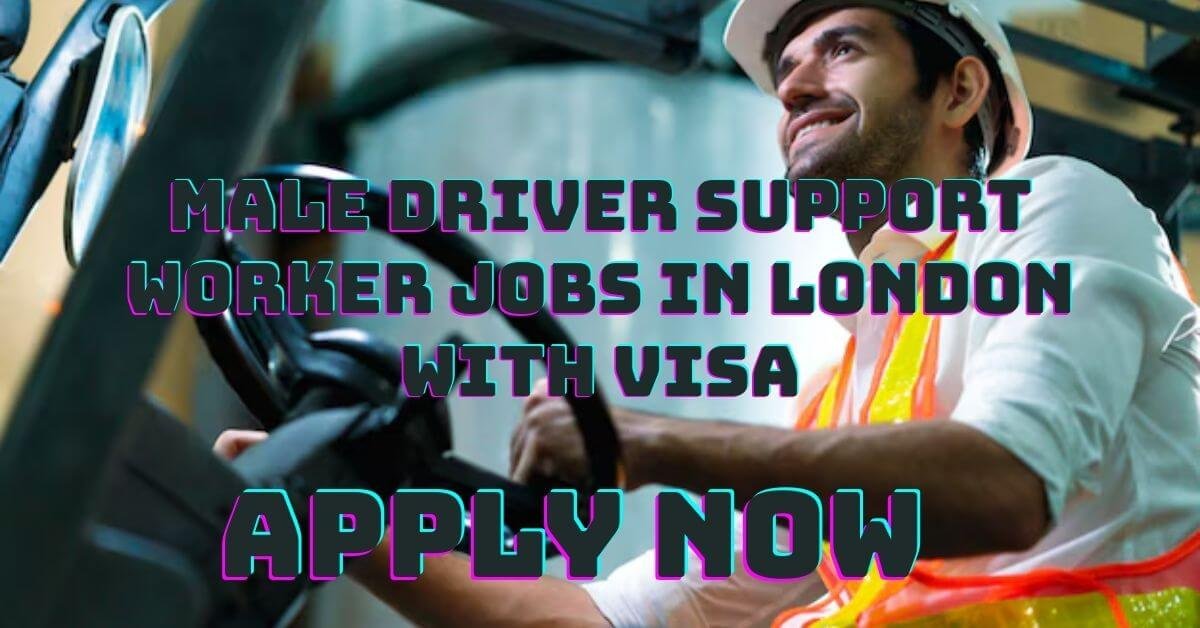 Male Driver Support Worker Jobs in London with Visa 2026