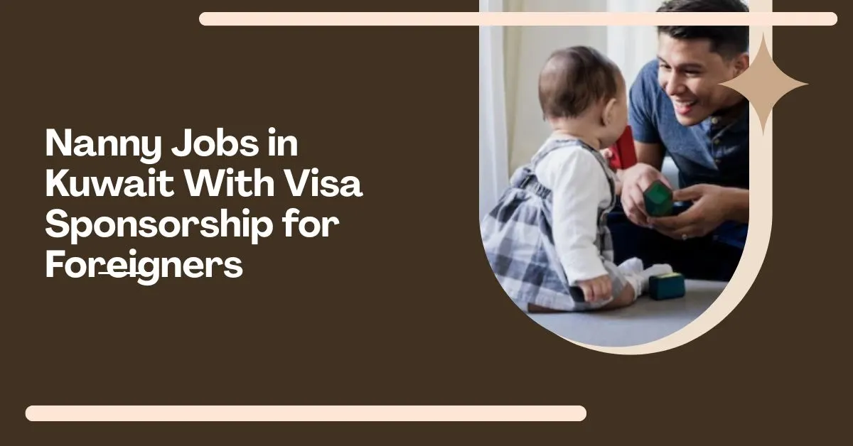 Nanny Jobs in Kuwait With Visa Sponsorship for Foreigners