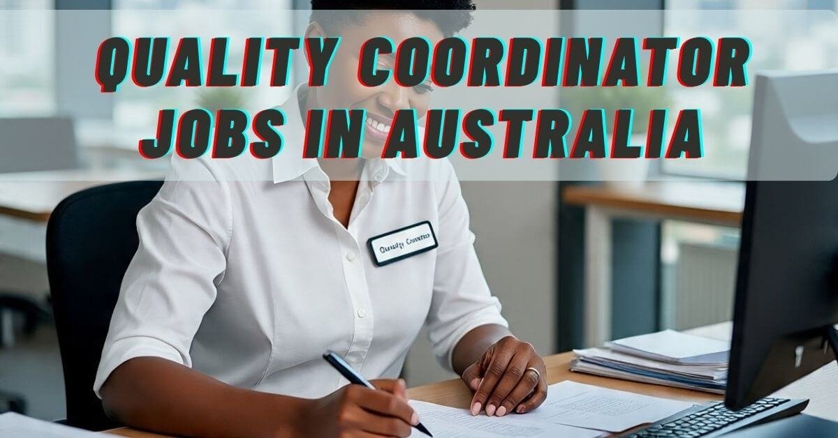 Quality Coordinator Jobs in Australia 2026 - Apply Now