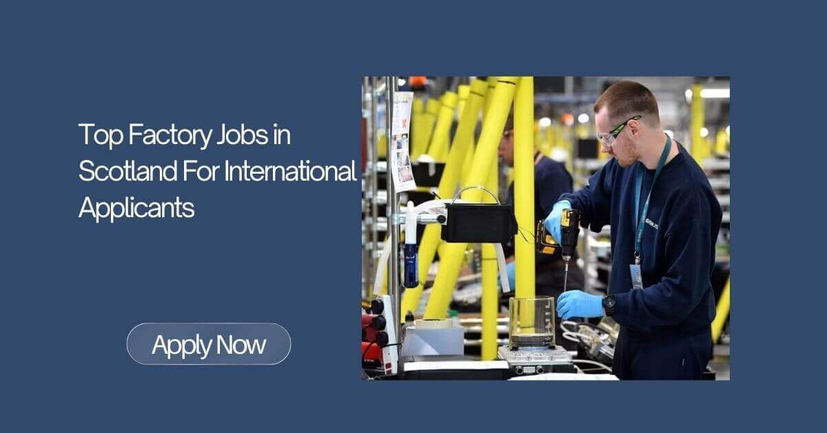 Top Factory Jobs in Scotland For International Applicants 2026