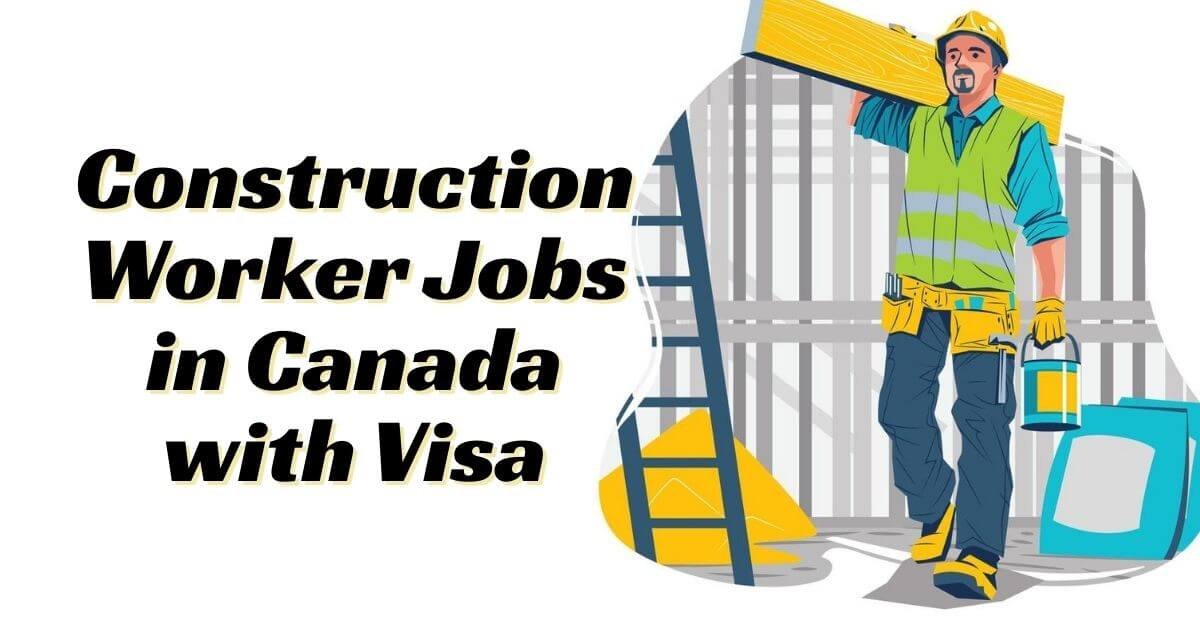Construction Worker Jobs in Canada with Visa 2026