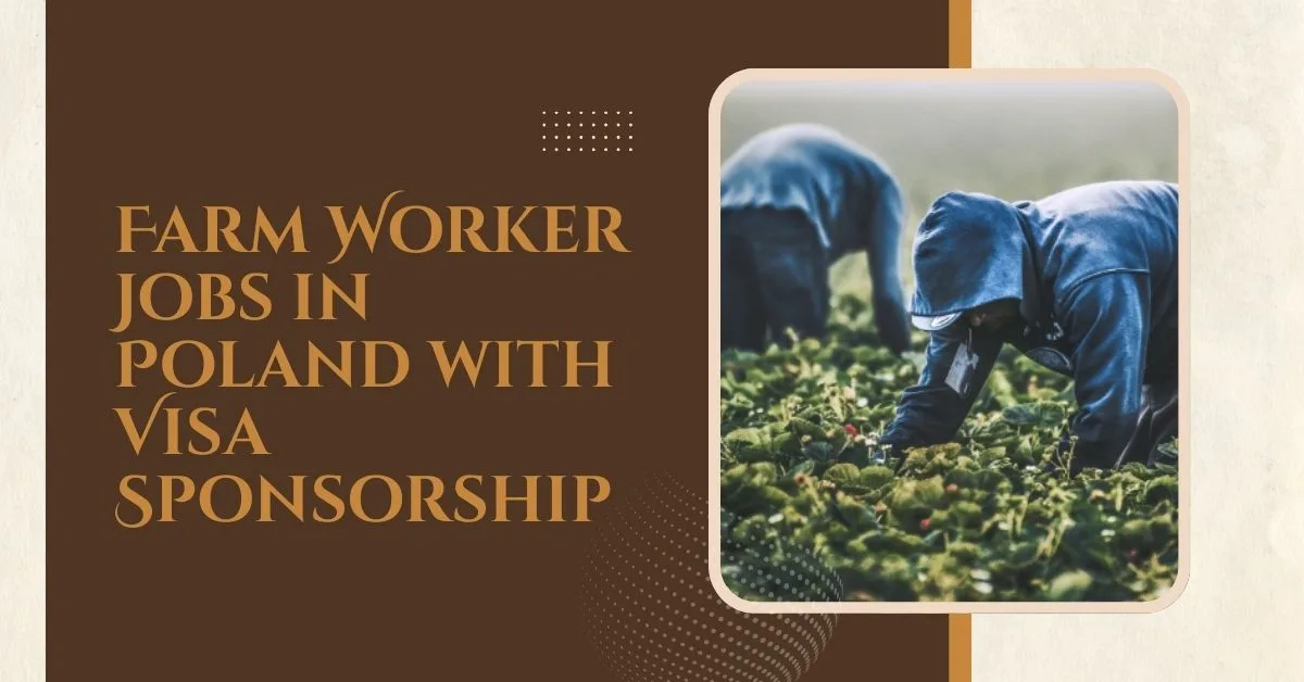 Farm Worker Jobs in Poland with Visa Sponsorship