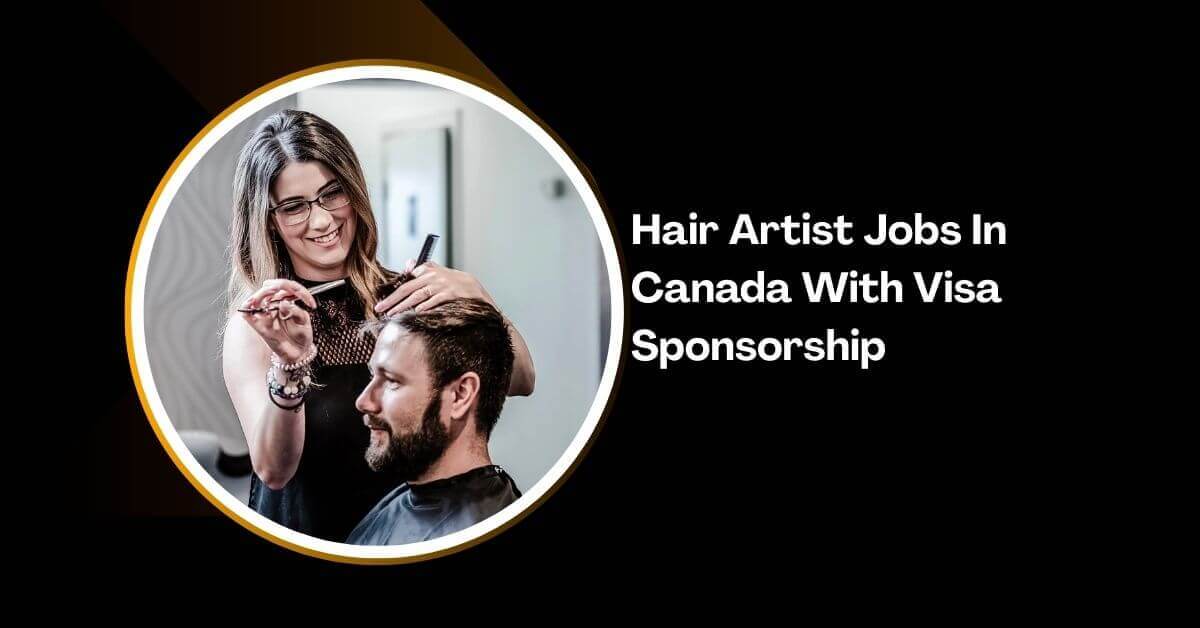 Hair Artist Jobs In Canada With Visa Sponsorship 2026