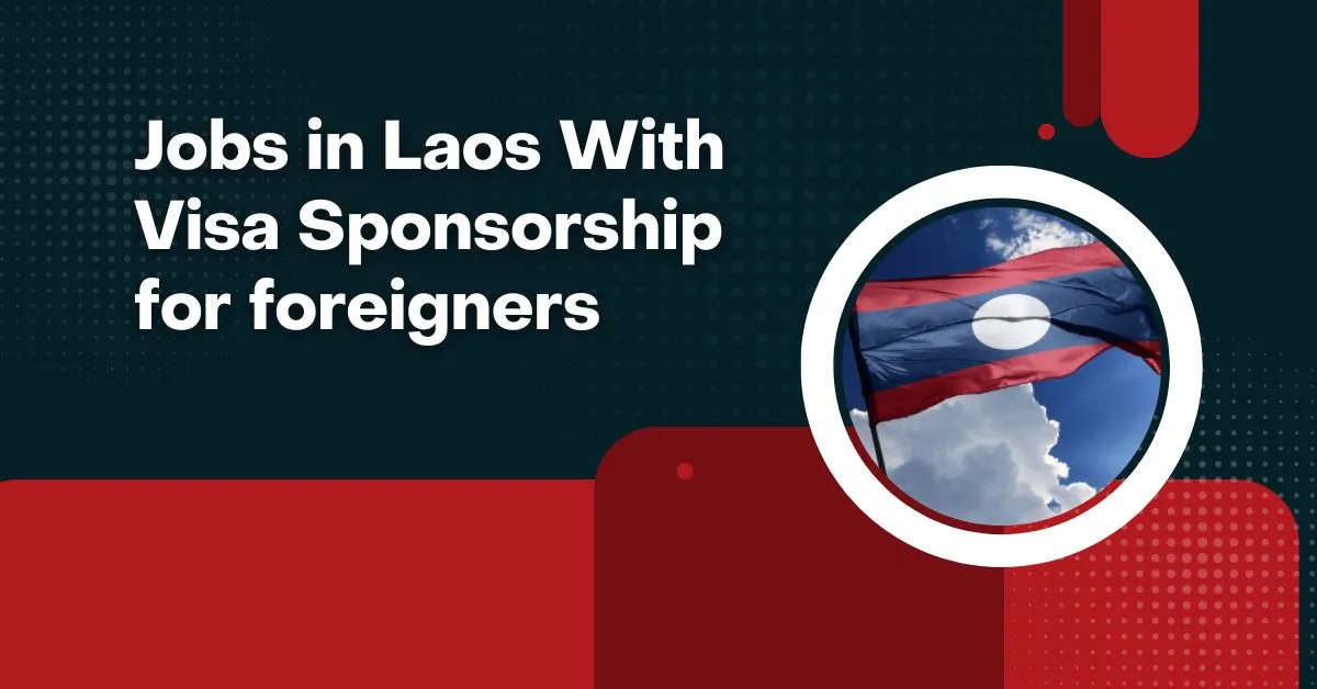 Jobs in Laos With Visa Sponsorship for foreigners