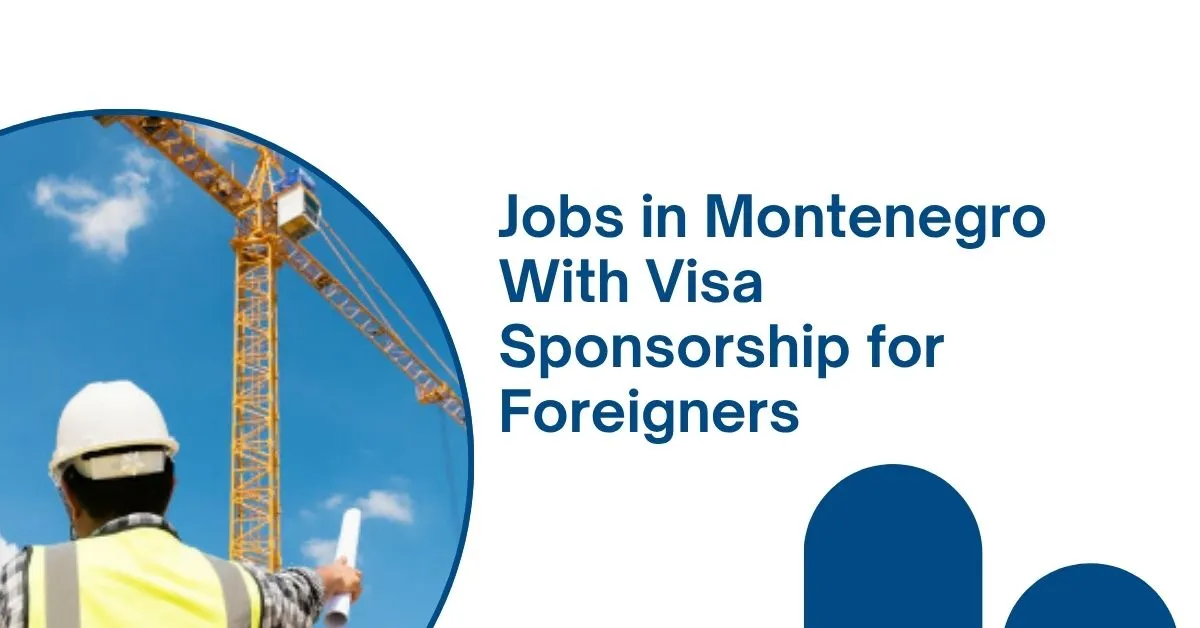 Jobs in Montenegro With Visa Sponsorship for Foreigners