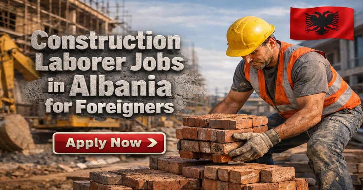 Construction Laborer Jobs in Albania for Foreigners 2026