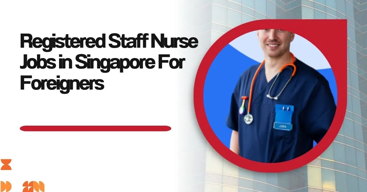 Registered Staff Nurse Jobs in Singapore For Foreigners